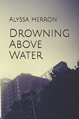 Drowning Above Water: Herron, Alyssa: 9780999364703: Amazon.com: Books