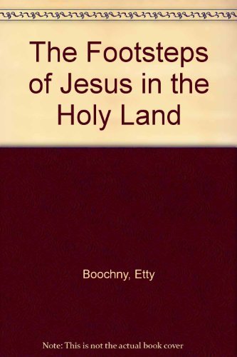 The Footsteps of Jesus in the Holy Land: Boochny, Etty, Capes, David B ...