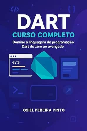 Dart: Curso Completo : Do zero ao profissional: domine a linguagem Dart com prática e teoria ...