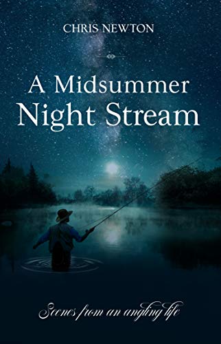 A Midsummer Night Stream: Scenes from an angling life eBook : Newton ...