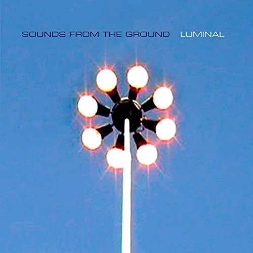 Amazon Music - Sounds From The GroundのLuminal - Amazon.co.jp
