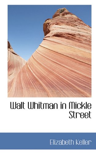 Walt Whitman in Mickle Street: Keller, Elizabeth: 9781117263656: Amazon ...