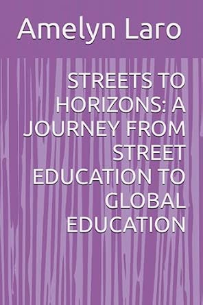 STREETS TO HORIZONS: A JOURNEY FROM STREET EDUCATION TO GLOBAL ...