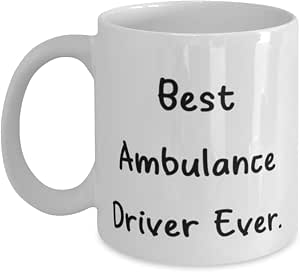 Amazon.com: Best Ambulance Driver Ever. 11oz 15oz Mug, Ambulance driver ...