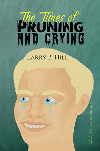The Times of Pruning and Crying eBook : Hill, Larry B.: Amazon.in ...