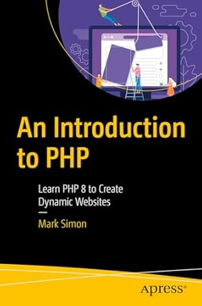 An Introduction to PHP: Learn PHP 8 to Create Dynamic Websites: Simon ...