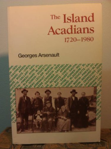 The Island Acadians, 1720-1980: Arsenault, Georges, Ross, Sally ...