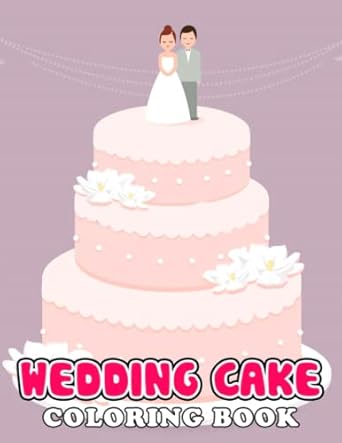 Wedding Cake Coloring Book: Collection Of Lots Of Attractive Cake With ...