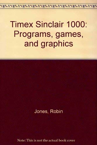 Timex Sinclair 1000: Programs, games, and graphics: Jones, Robin ...