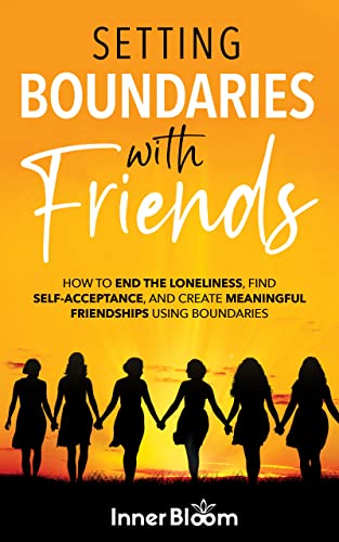 Setting Boundaries With Friends: How to end the loneliness, find Self ...