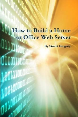 How to Build a Home or Office Web Server: Stuart Gregory: 9781291329575 ...