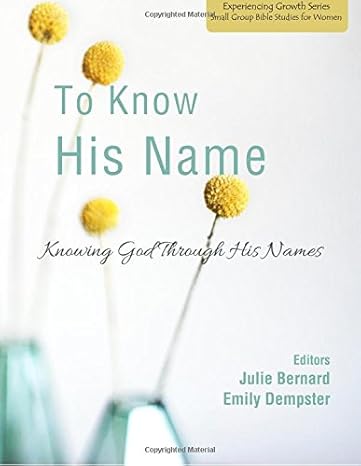To Know His Name: Knowing God Through His Names (Experiencing Growth ...