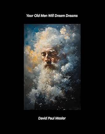Amazon.com: Your Old Men Will Dream Dreams eBook : Mesler, David Paul ...