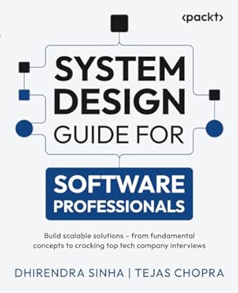 System Design Guide for Software Professionals: Build scalable solutions – from fundamental ...