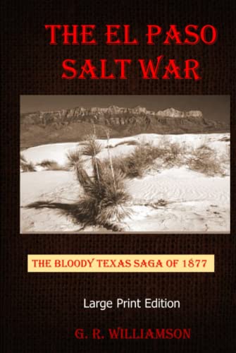 The El Paso Salt War: The Bloody Texas Saga of 1877 by Mr.
