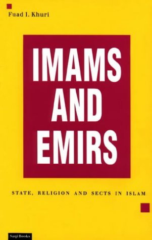 Imams and Emirs: State, Religion, and Sechts in Islam: Khuri, Fuad I ...