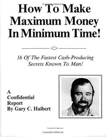 How To Make Maximum Money In Minimum Time: Halbert, Gary C., Halbert ...