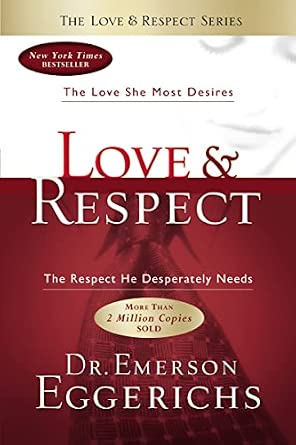 Love & Respect: The Love She Most Desires, The Respect He Desperately ...