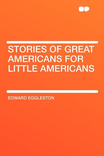 Stories of Great Americans for Little Americans: Eggleston, Deceased ...