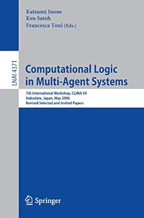 COMPUTATIONAL LOGIC IN MULTI-AGENT SYSTEMS (LECTURE NOTES IN COMPUTER ...