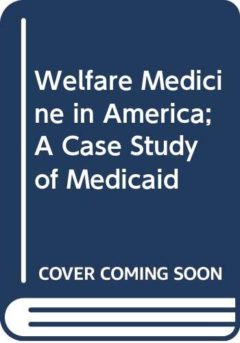 Welfare Medicine in America; A Case Study of Medicaid: Stevens, Robert ...