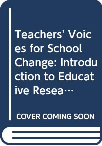 Teachers' Voices for School Change: Introduction to Educative Research ...