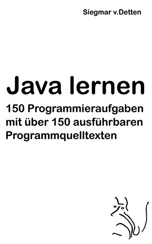 Java lernen: 150 Programmieraufgaben mit über 150 ausführbaren Programmquelltexten eBook : von ...