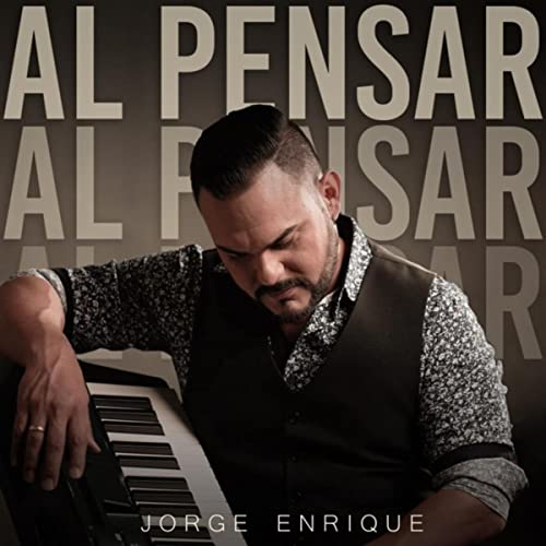 Écouter Al Pensar par Jorge Enrique sur Amazon Music Unlimited