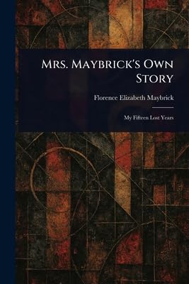 Mrs. Maybrick's Own Story : Maybrick, Florence Elizabeth: Amazon.co.uk ...