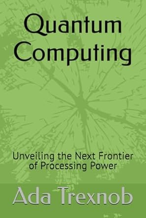 Quantum Computing: Unveiling the Next Frontier of Processing Power : Trexnob, Ada: Amazon.in: Books