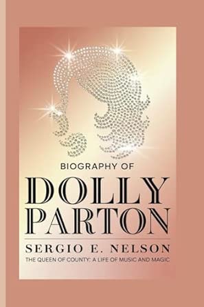BIOGRAPHY OF DOLLY PARTON: The Queen of Country: A Life of Music and ...