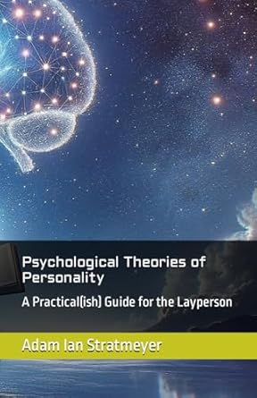 Psychological Theories of Personality: A Practical(ish) Guide for the ...