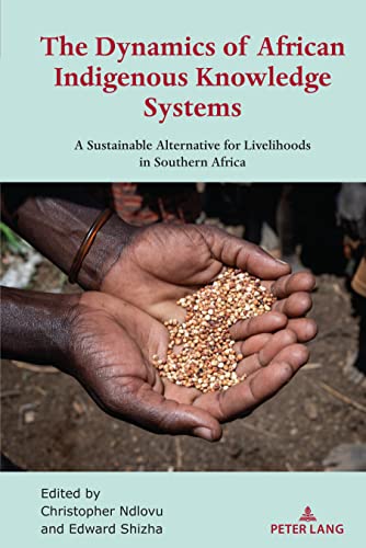 The Dynamics of African Indigenous Knowledge Systems: A Sustainable Alternative for Livelihoods ...