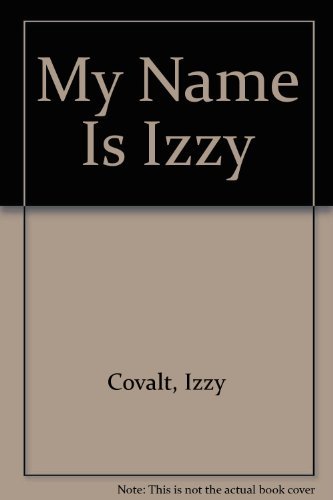 My Name Is Izzy: Izzy Covalt, Izzy J. Covalt: 9780894071287: Amazon.com ...