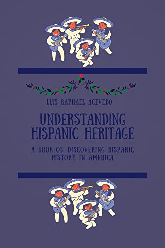 UNDERSTANDING HISPANIC HERITAGE : A Book On Discovering Hispanic ...