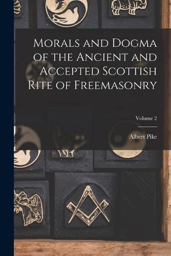 Morals and Dogma of the Ancient and Accepted Scottish Rite of ...