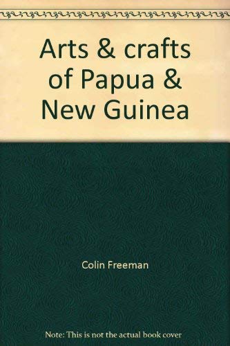 Arts & Crafts of Papua & New Guinea: Colin Freeman, David Holdsworth ...