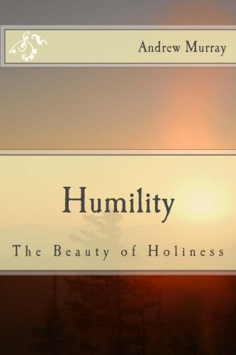 Humility: The Beauty of Holiness: Murray, Andrew: 9781502559562: Amazon ...