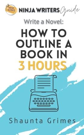 Write a Novel: How to Outline a Book in Three Hours (Ninja Writers ...