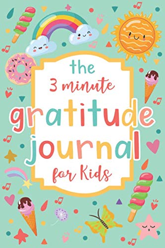 The 3 Minute Gratitude Journal for Kids: A Journal to Teach Children to ...