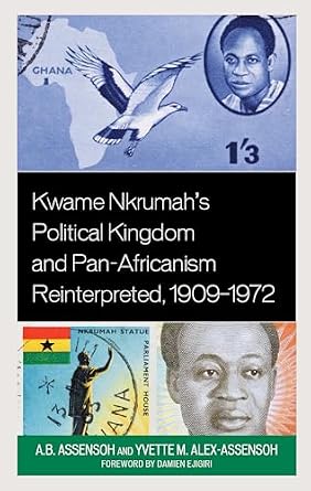 Kwame Nkrumah's Political Kingdom and Pan-Africanism Reinterpreted ...