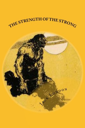 The Strength of the Strong: London, Jack: 9781536893700: Amazon.com: Books