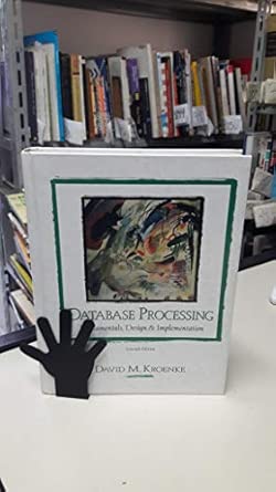 Database Processing: Fundamentals, Design and Implementation (7th ...