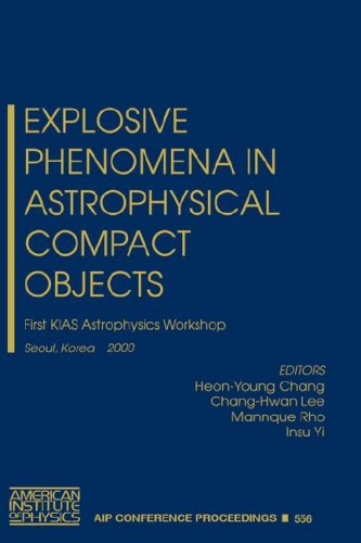 Buy Explosive Phenomena in Astrophysical Compact Objects: First Kias Astrophysics Workshop ...