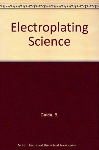 Electroplating science: Fundamental chemistry, electrochemistry, physics and electricity with ...