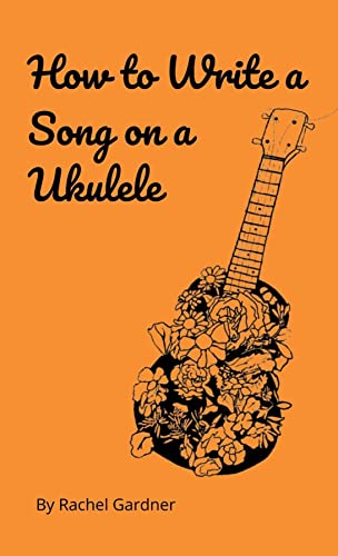 How to Write a Song on a Ukulele eBook : Gardner, Rachel: Amazon.in ...