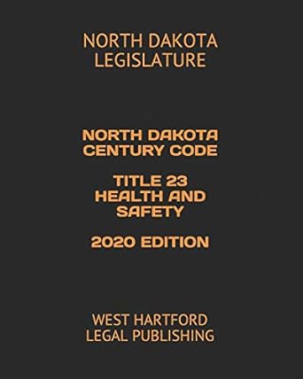 NORTH DAKOTA CENTURY CODE TITLE 23 HEALTH AND SAFETY 2020 EDITION: WEST ...