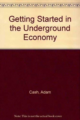 Getting Started in the Underground Economy: Cash, Adam: 9781893626201 ...