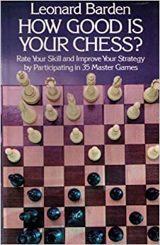 How Good Is Your Chess?: Rate Your Skill and Improve Your Strategy by ...
