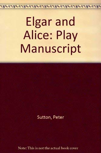 Elgar and Alice: Play Manuscript: Amazon.co.uk: Sutton, Peter ...
